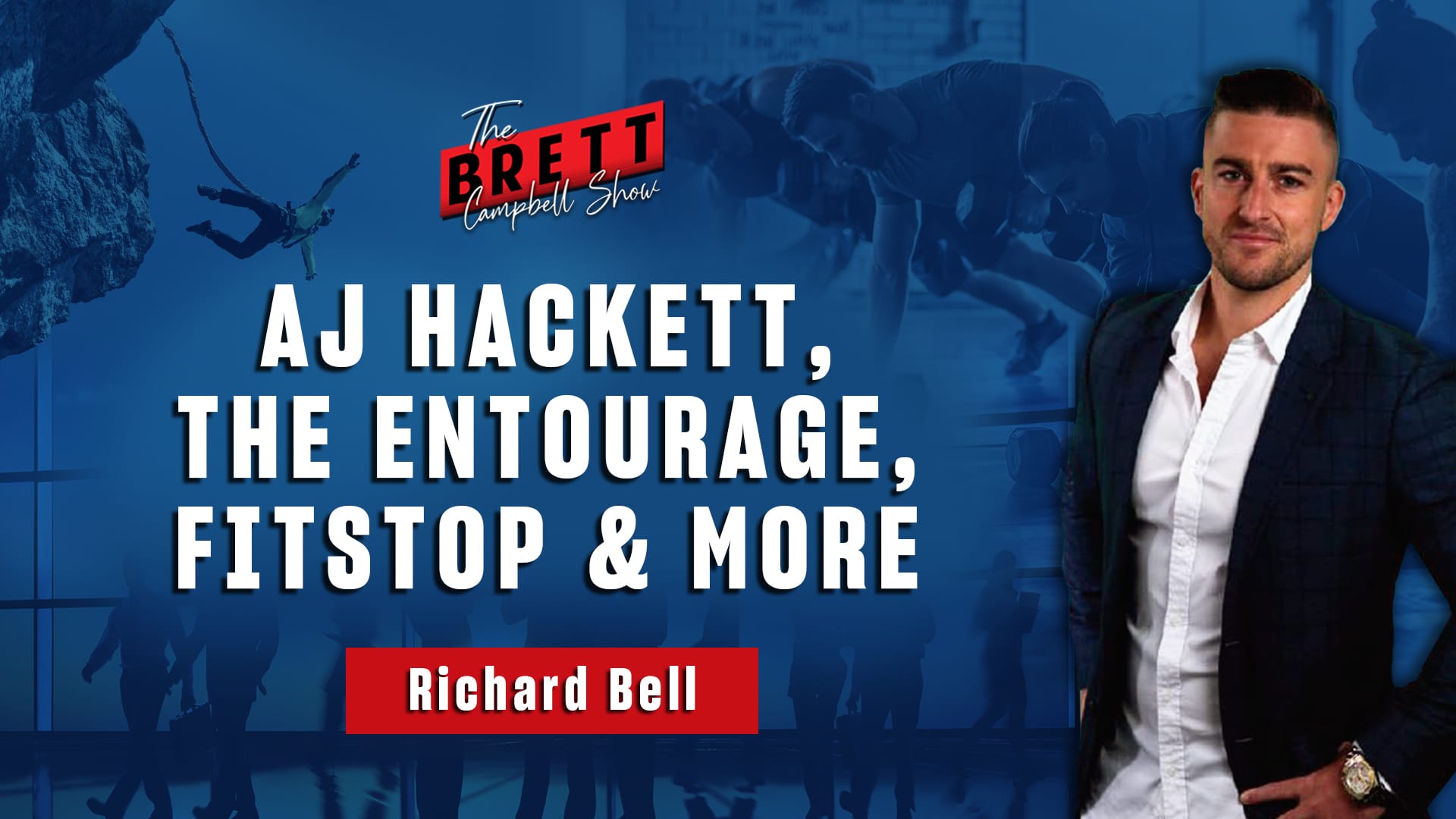 AJ HACKETT, THE ENTOURAGE, FITSTOP & MORE | Richard Bell w Brett ...