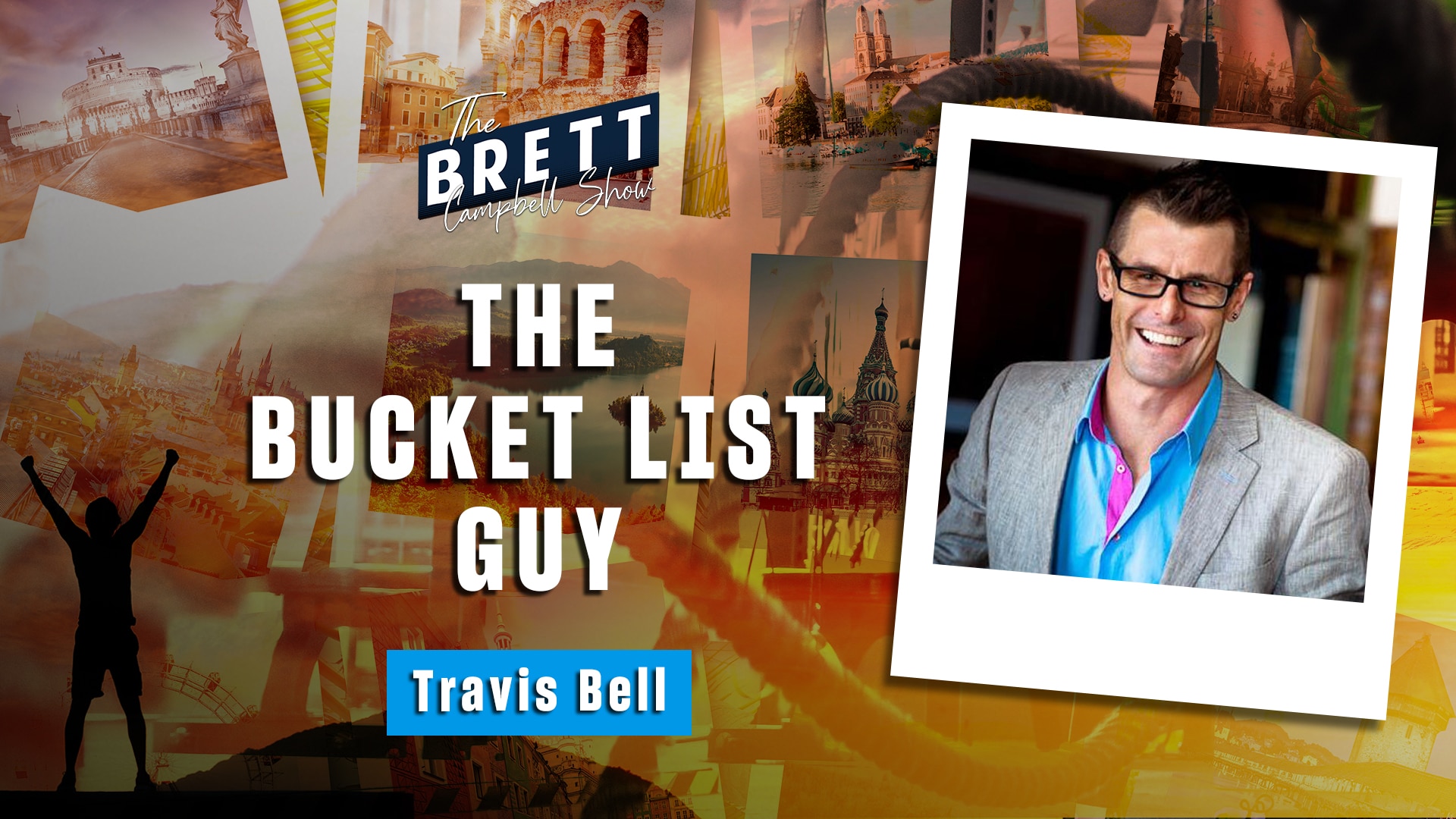 THE BUCKET LIST GUY | Travis Bell w Brett Campbell | TBCS 029 - Brett ...