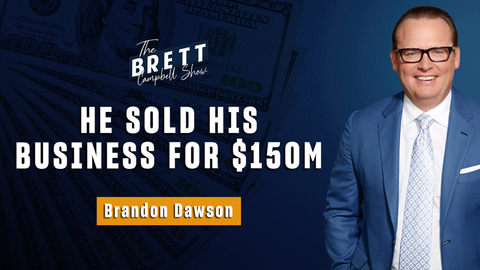HE SOLD HIS BUSINESS FOR $150M | Brandon Dawson w Brett Campbell | TBCS ...